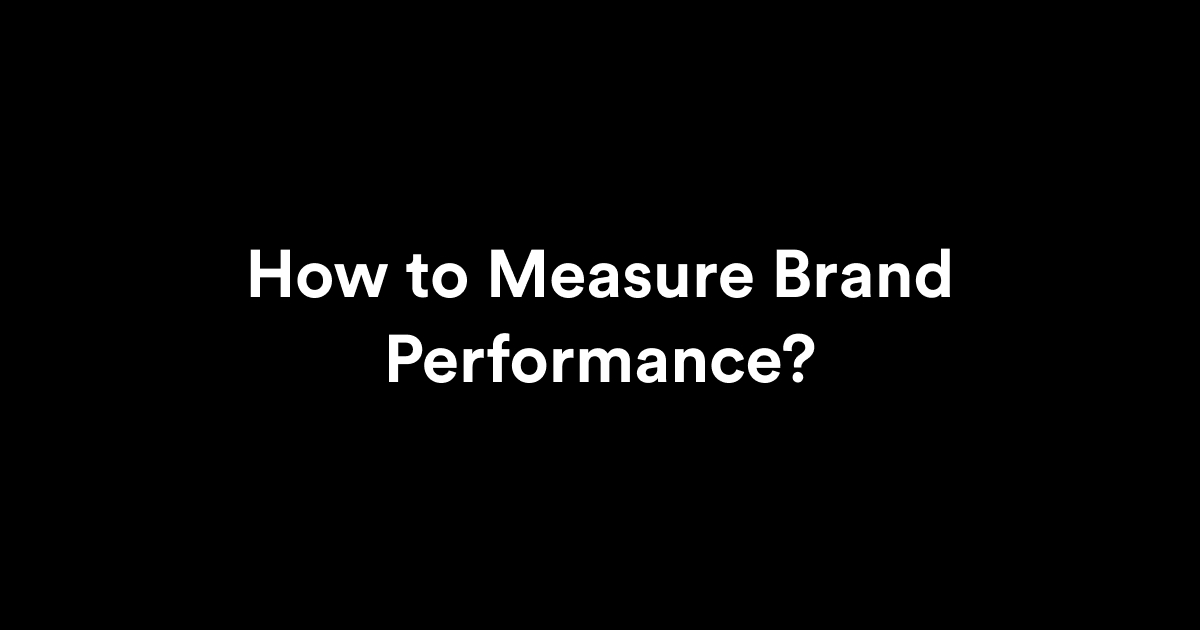 How to Measure Brand Performance?