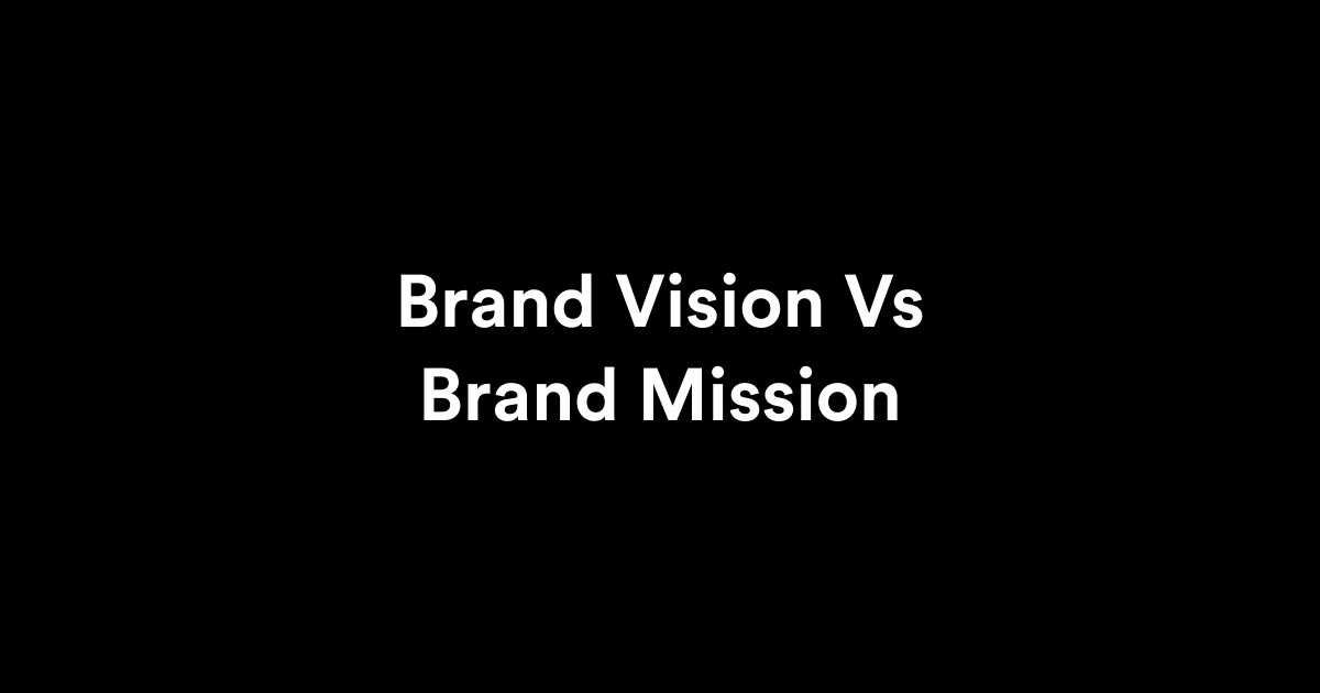 Brand Vision Vs Mission: Know the Difference - Brandy